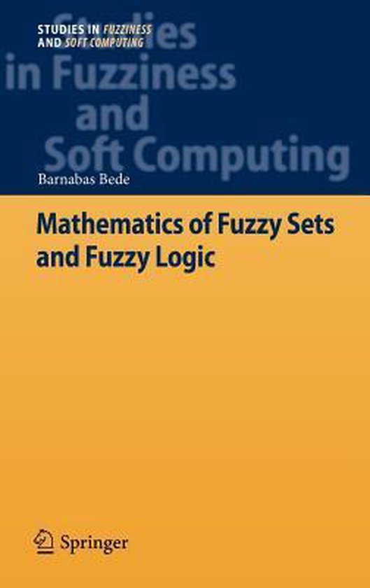 Mathematics of Fuzzy Sets and Fuzzy Logic | 9783642352201 | Barnabas Bede | Boeken | bol.com
