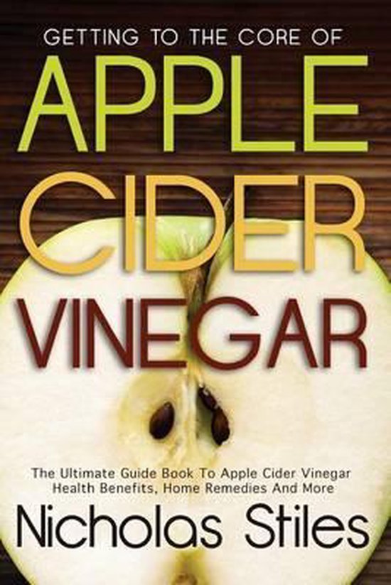Getting to the Core of Apple Cider Vinegar | 9781482524178 | Nicholas ...