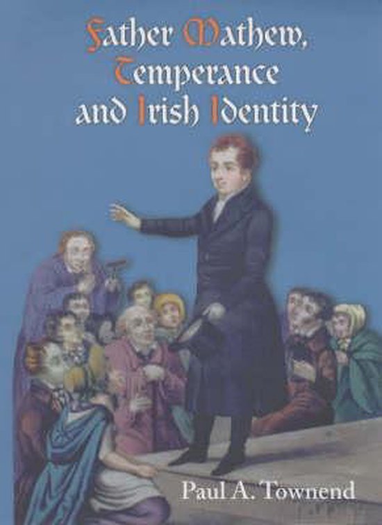 Father Mathew, Temperance and Irish Identity | 9780716527374 | Paul A ...