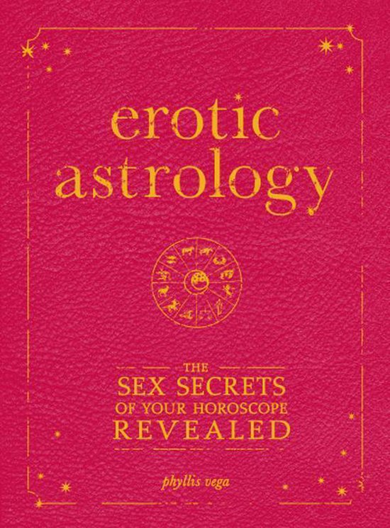Erotic Astrology The Sex Secrets Of Your Horoscope Revealed Ebook