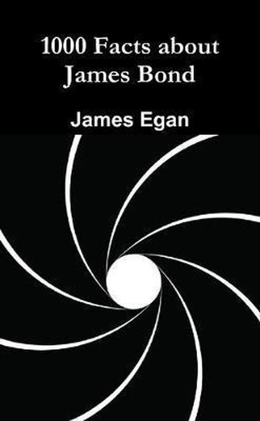 1000 Facts About James Bond, James Egan | 9781326782757 | Boeken | bol.com