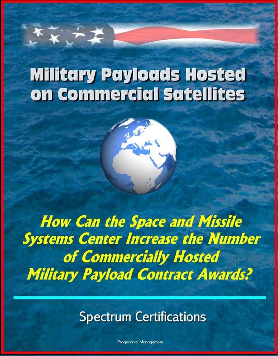 Military Payloads Hosted on Commercial Satellites: How Can the Space ...