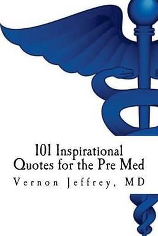 101 Inspirational Quotes for the Pre Med, Vernon Jeffrey ...