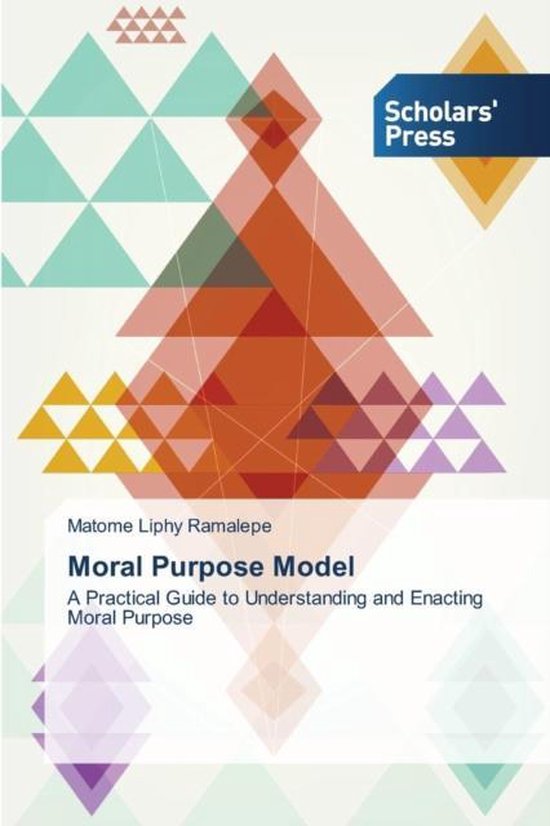 Moral Purpose Model | 9783639767674 | Ramalepe Matome Liphy | Boeken ...