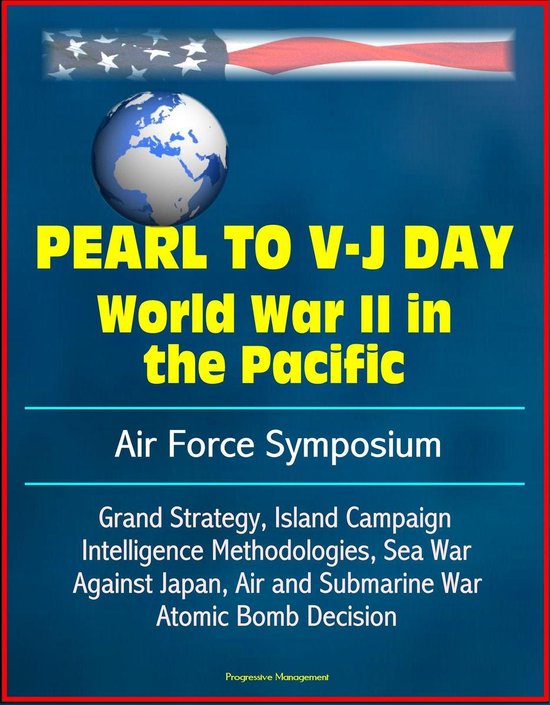 Pearl to V-J Day: World War II in the Pacific - Air Force Symposium ...