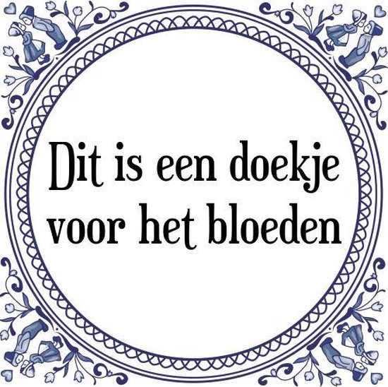 Tegeltje met Spreuk (Tegeltjeswijsheid): Dit is een doekje voor het bloeden + Kado... | bol.com