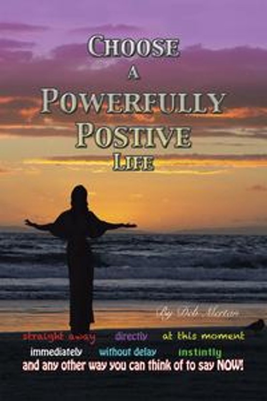 Choose a Powerfully Positive Life (ebook), Deb Mertan | 9781490762357 ...