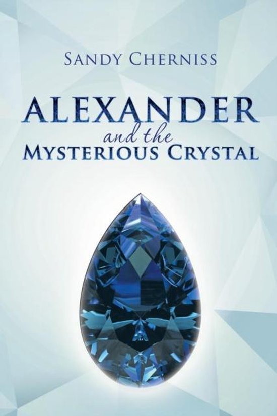 Alexander and the Mysterious Crystal, Sandy Cherniss | 9781504901536 ...
