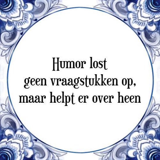 Tegeltje met Spreuk (Tegeltjeswijsheid): Humor lost geen vraagstukken ...