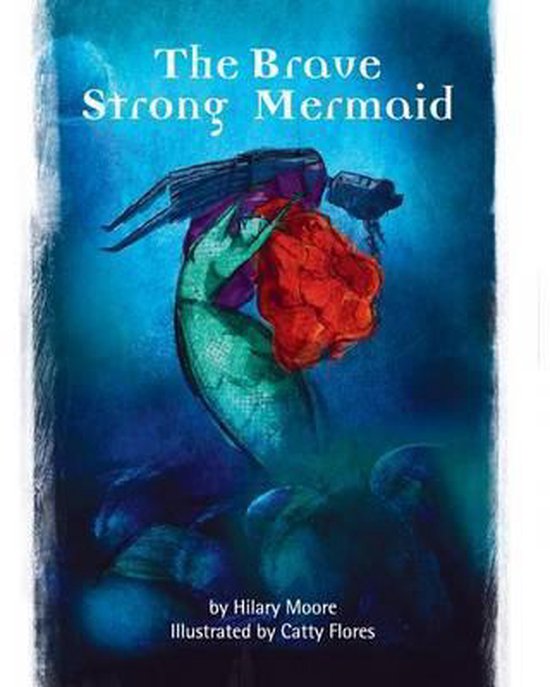Brave Strong Girls-The Brave Strong Mermaid, Hilary F Moore ...