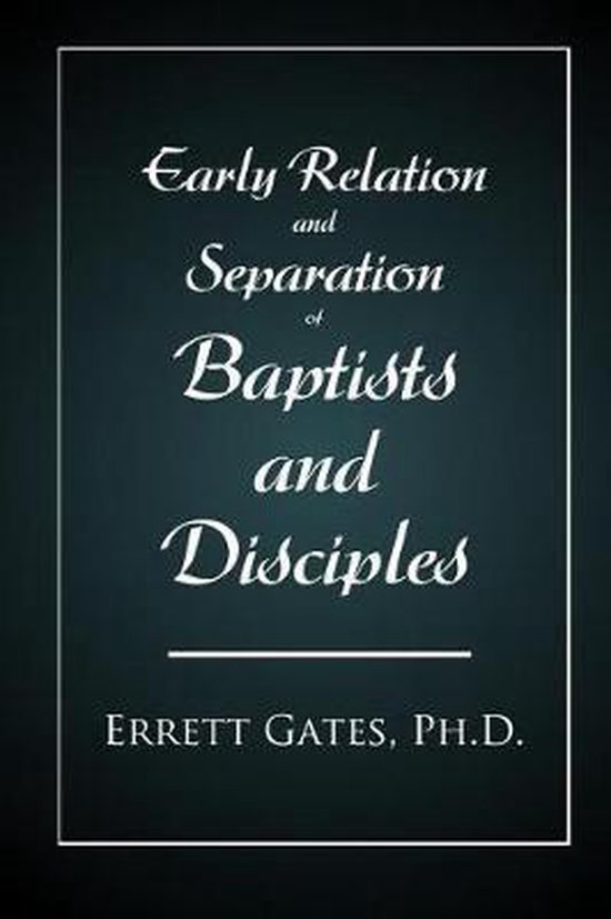 Early Relation and Separation of Baptists and Disciples | 9781947622272 ...