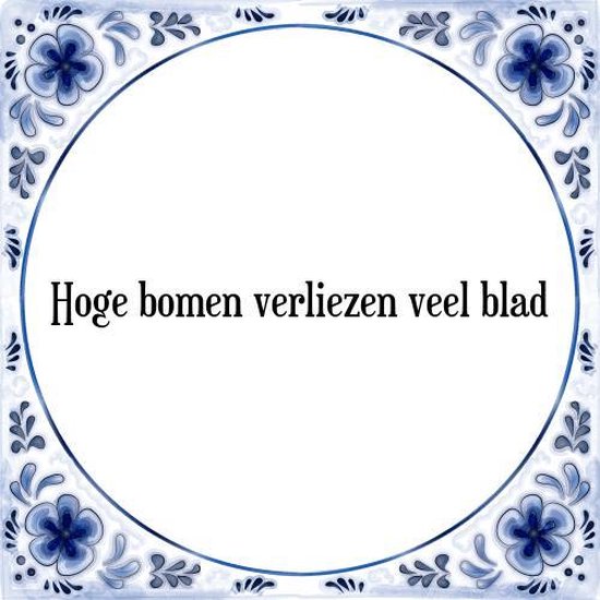 Tegeltje met Spreuk (Tegeltjeswijsheid): Hoge bomen verliezen veel blad + Kado... | bol
