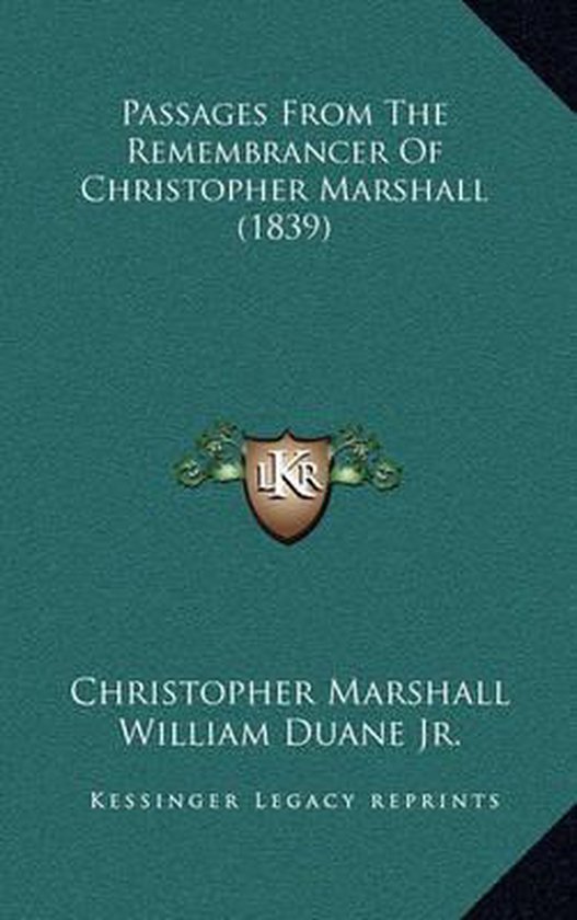 Passages from the Remembrancer of Christopher Marshall (1839 ...