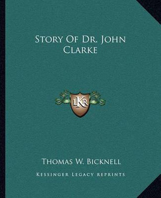 Story of Dr. John Clarke, Thomas W Bicknell | 9781162958743 | Boeken | bol