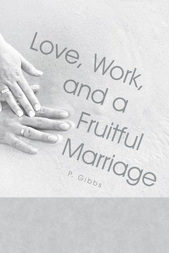 Love, Work, and a Fruitful Marriage (ebook), P Gibbs | 9781491727652 ...