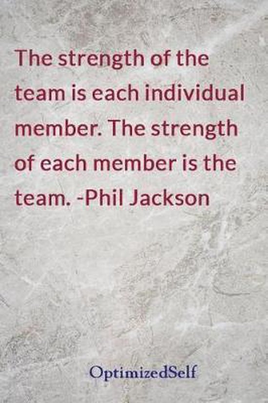 The Strength of the Team Is Each Individual Member. the Strength of ...