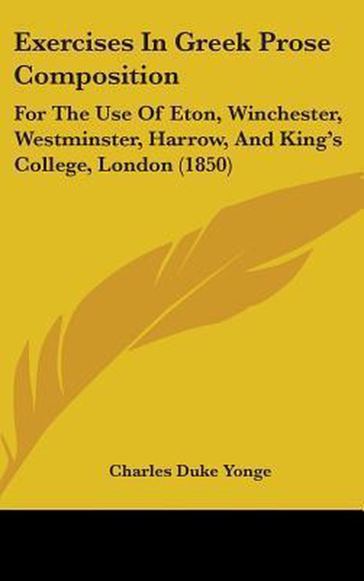 Exercises in Greek Prose Composition, Charles Duke Yonge ...