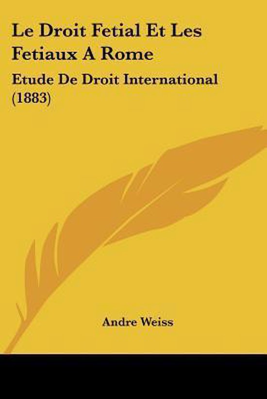Le Droit Fetial Et Les Fetiaux a Rome, Andre Weiss | 9781160156387 ...