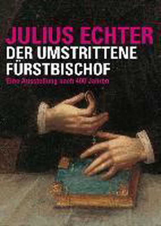 Julius Echter 1573 - 1617. Der umstrittene Fürstbischof | 9783429043261 ...