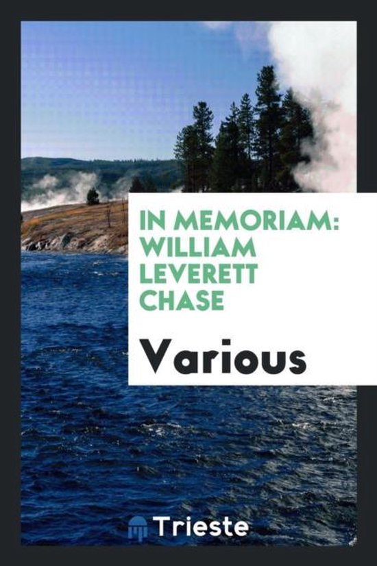 In memoriam: William Leverett Chase, Various | 9780649357901 | Boeken ...
