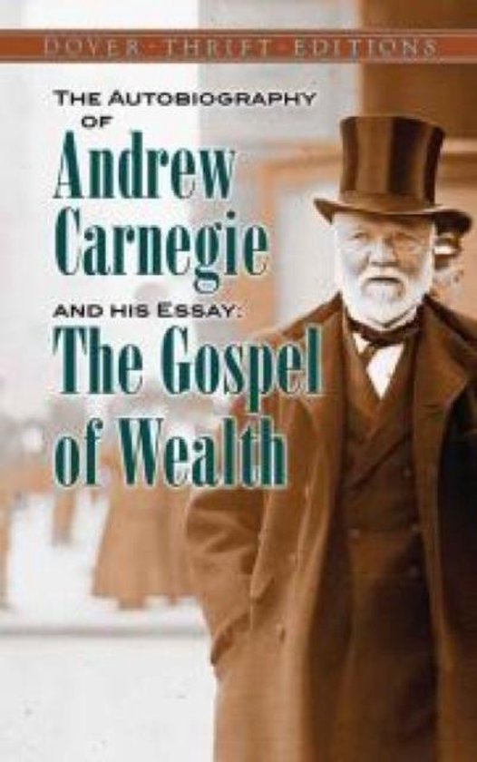 The Autobiography of Andrew Carnegie and His Essay, Andrew Carnegie ...
