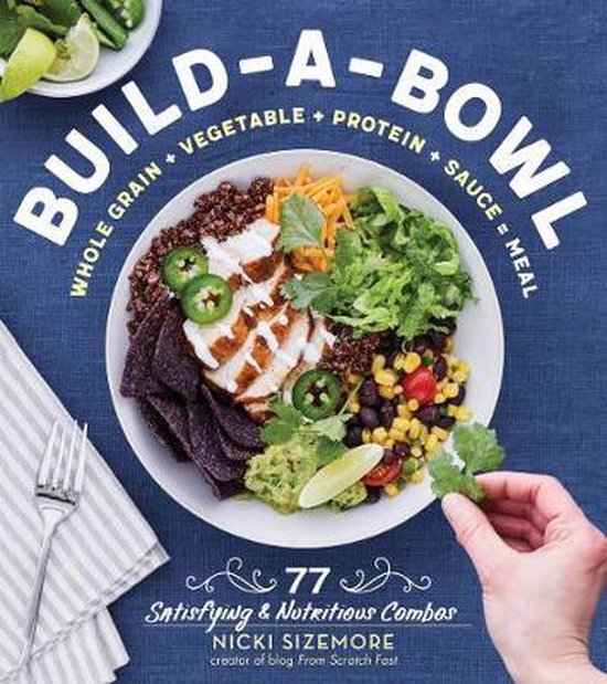 Build-a-Bowl: 77 Satisfying & Nutritious Combos: Whole Grain ...