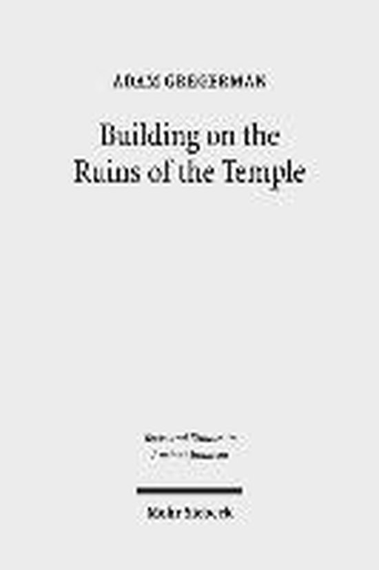 Building on the Ruins of the Temple | 9783161543227 | Adam Gregerman ...