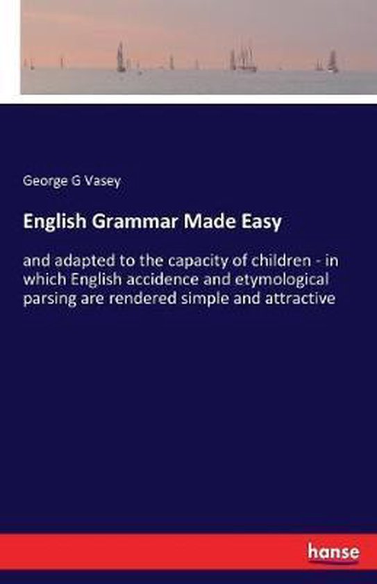 English Grammar Made Easy, George G Vasey | 9783337391997 | Boeken ...