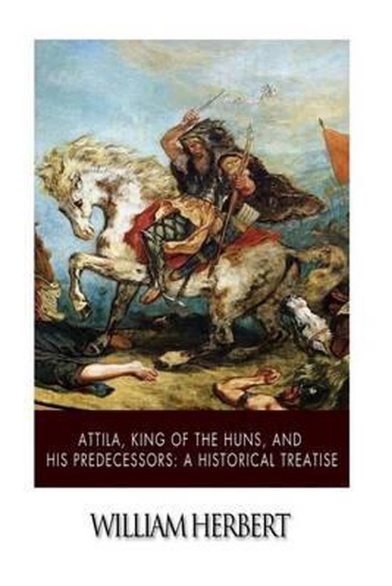 Attila, King of the Huns, and His Predecessors | 9781503354524 ...