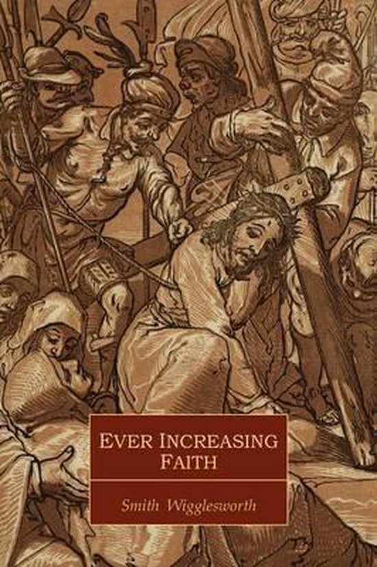 Ever Increasing Faith, Smith Wigglesworth | 9781614270812 | Boeken | bol