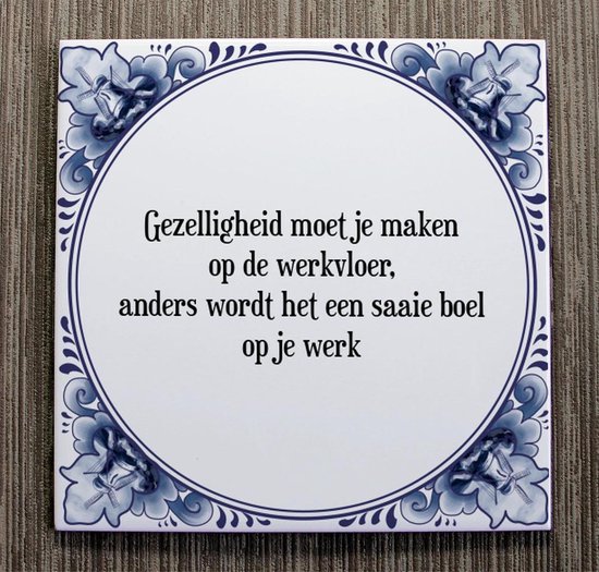 Tegeltje met Spreuk (Tegeltjeswijsheid): Gezelligheid moet je maken op de werkvloer,... | bol