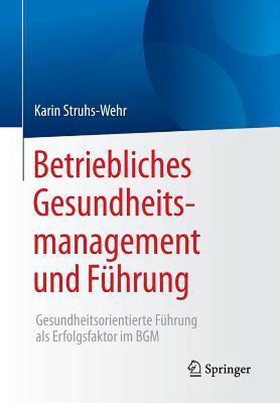 Betriebliches Gesundheitsmanagement und Führung, Karin Struhs-Wehr | 9783658142650 |... | bol.com