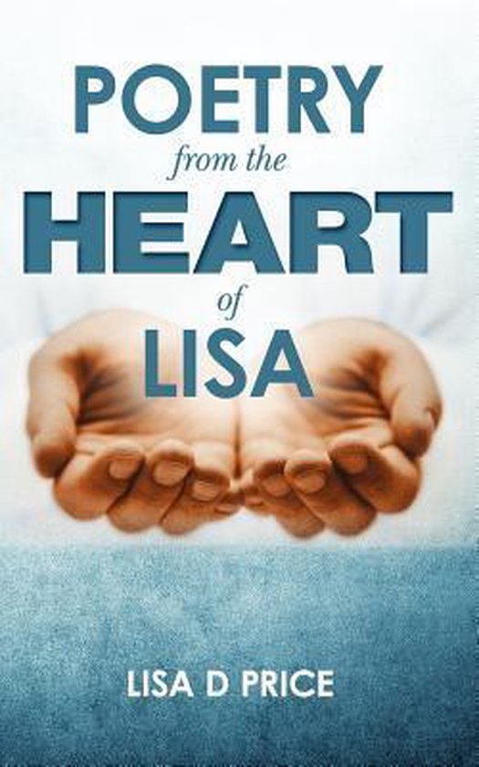 Poetry from the Heart of Lisa | 9781467983365 | Lisa D Price | Boeken ...