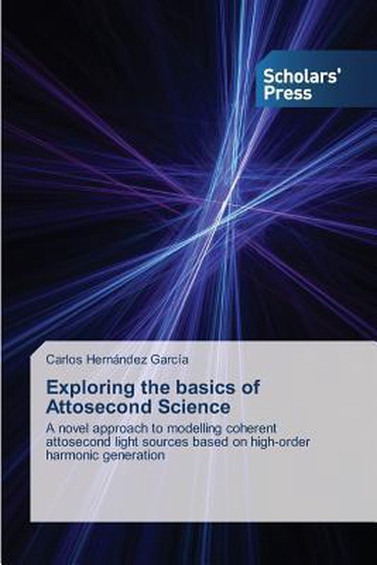 Exploring the Basics of Attosecond Science | 9783639702491 | Hernandez ...