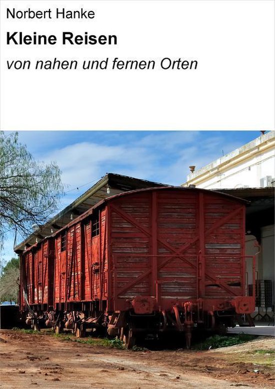 Kleine Reisen (ebook), Norbert Hanke | 9783738010442 | Boeken | bol.com