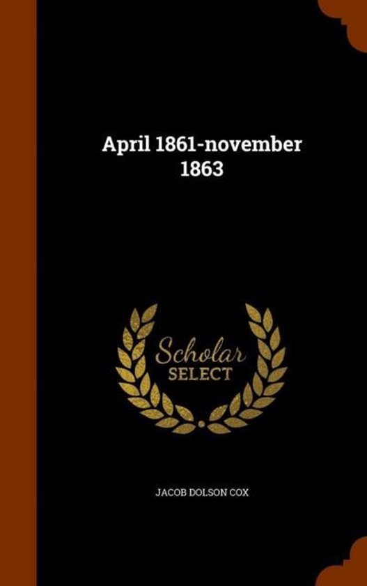 April 1861-November 1863 | 9781346021621 | Jacob Dolson Cox | Boeken ...