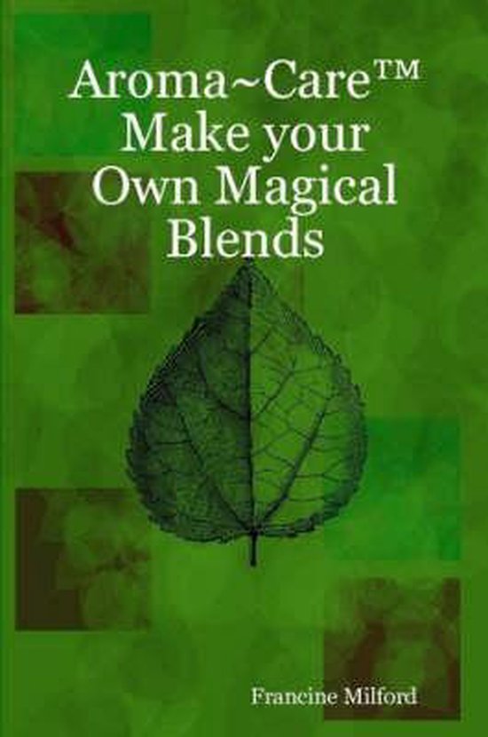 Aroma~Care Make Your Own Magical Blends, Author Francine Milford | 9781435723160 | Boeken | bol