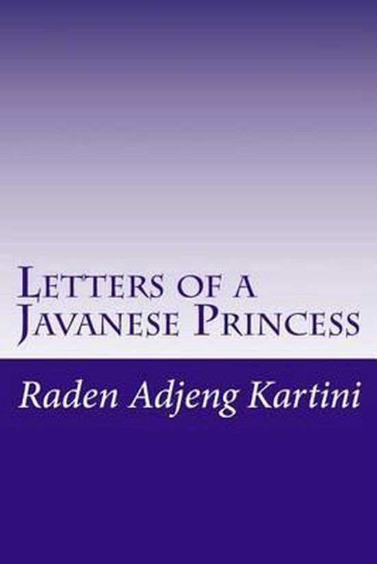 Letters of a Javanese Princess, Raden Adjeng Kartini | 9781497537903 ...