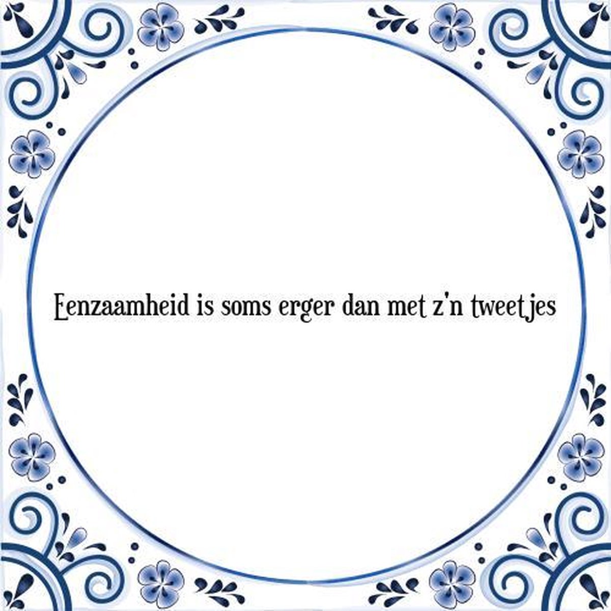 Tegeltje met Spreuk (Tegeltjeswijsheid): Eenzaamheid is soms erger dan met z'n... | bol.com