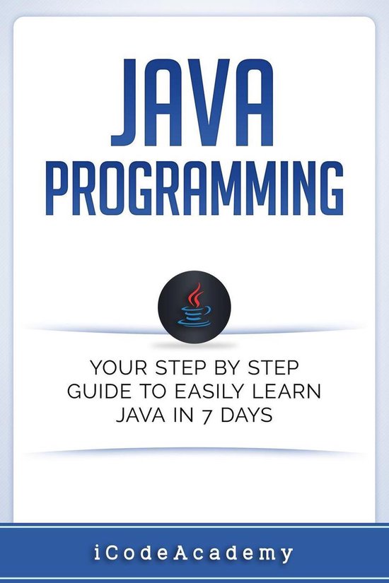 Java Programming Your Step By Step Guide To Easily Learn Java In 7 Days Ebook I Bol