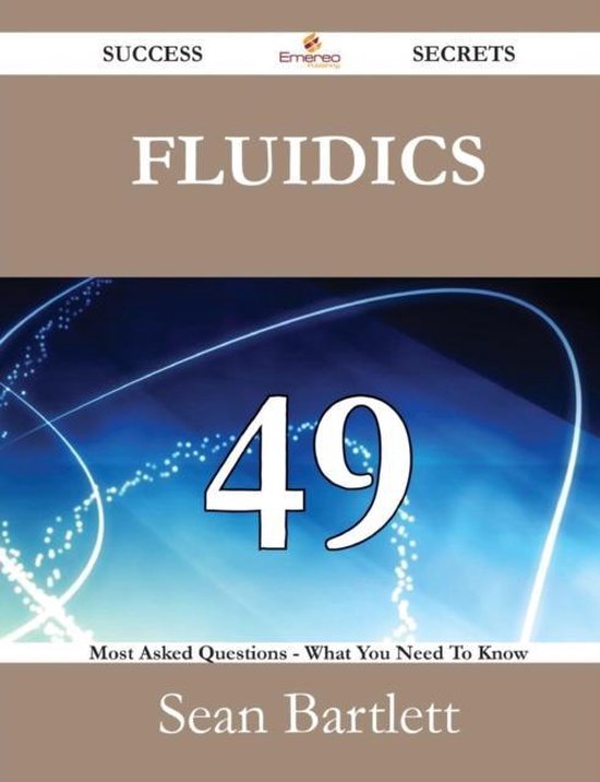 Fluidics 49 Success Secrets - 49 Most Asked Questions on Fluidics ...