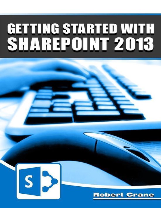Getting Started With SharePoint 2013 (ebook), Mr Robert Crane ...