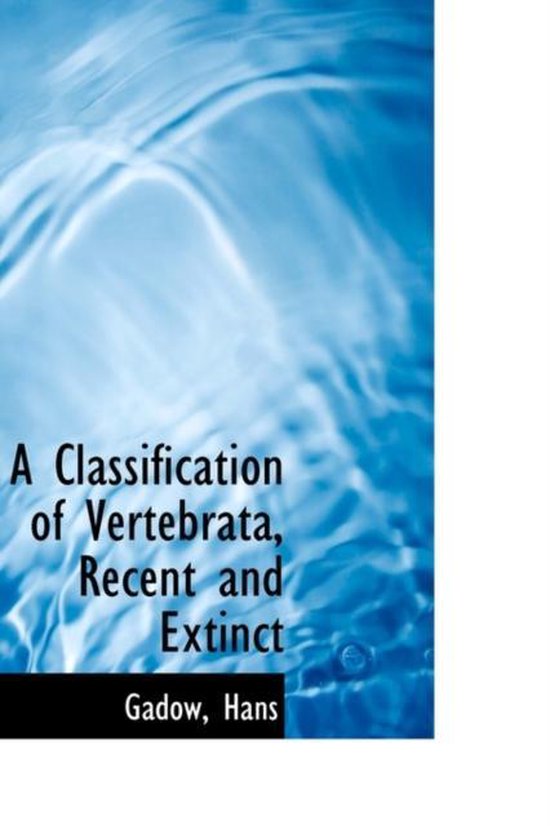 A Classification of Vertebrata, Recent and Extinct, Gadow Hans ...