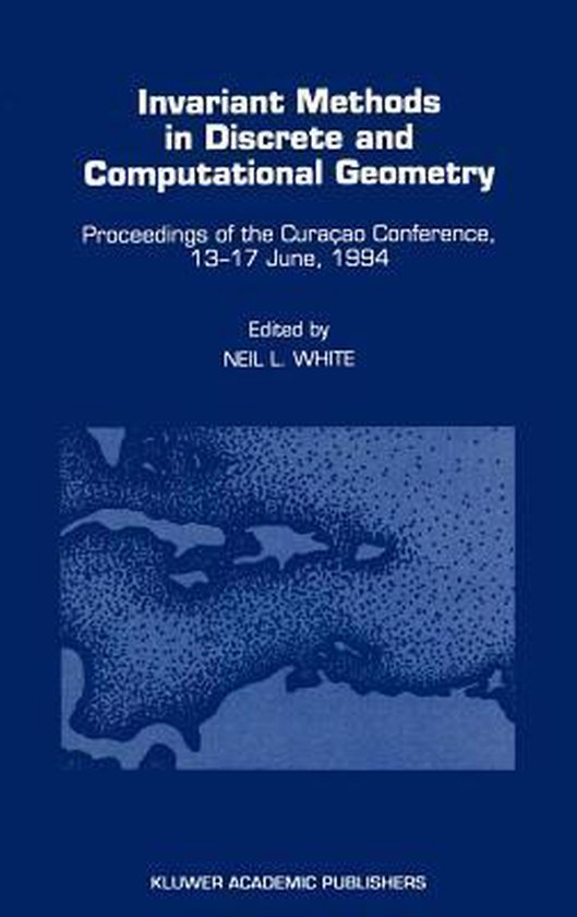 Invariant Methods in Discrete and Computational Geometry | 9780792335481 | Neil L.... | bol