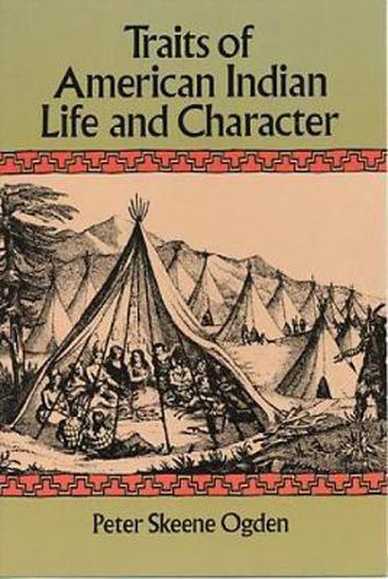 Traits of American Indian Life and Character, Peter Skeene Ogden ...