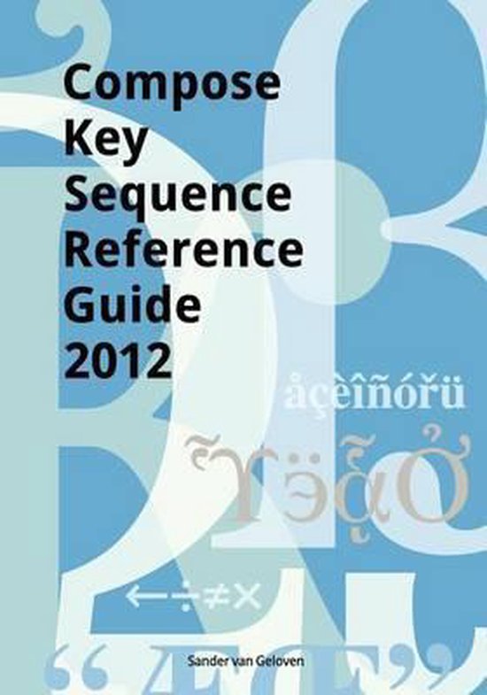 Compose Key Sequence Reference Guide 2012 | 9781468141108 | Sander Van ...