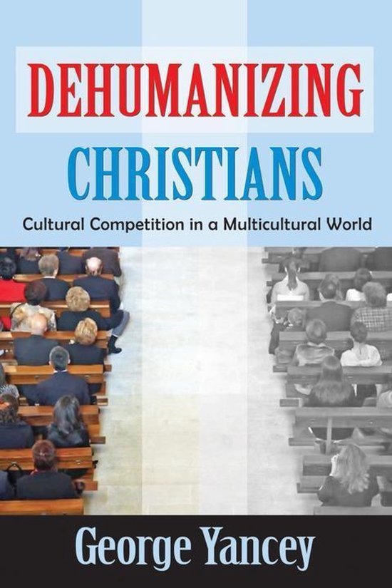 Dehumanizing Christians (ebook), George Yancey | 9781412852227 | Boeken ...