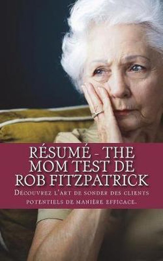 Resume - The Mom Test de Rob Fitzpatrick | 9781722336813 | Natalie ...