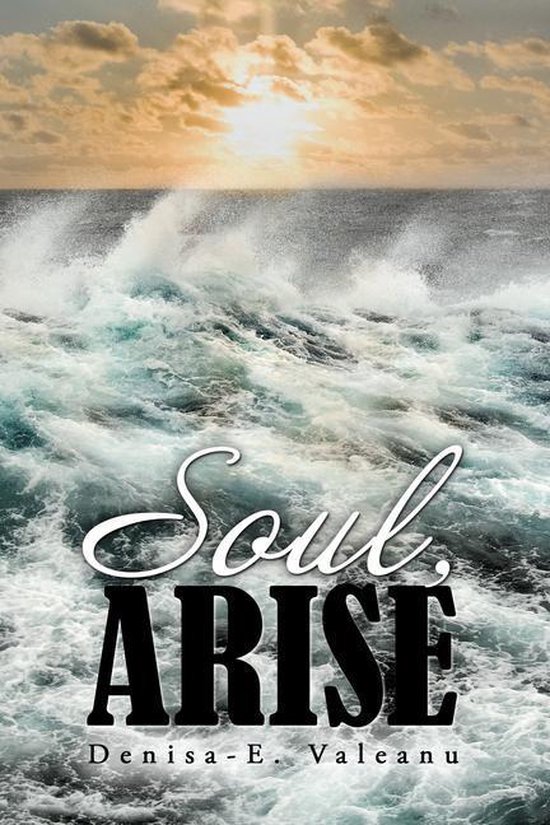 Soul, Arise (ebook), Denisa-E. Valeanu | 9781543491999 | Boeken | bol