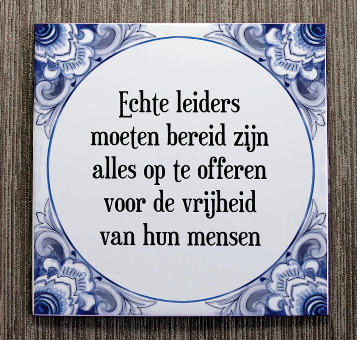 Tegeltje met Spreuk (Tegeltjeswijsheid): Echte leiders moeten bereid zijn alles op te... | bol.com